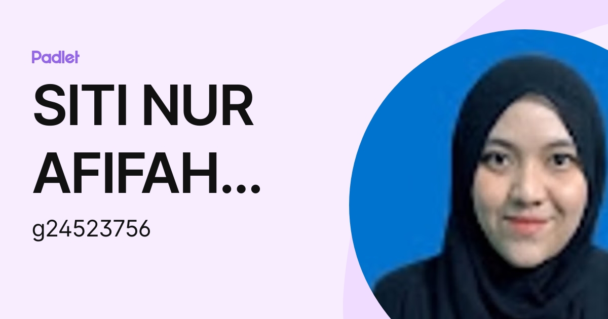 SITI NUR AFIFAH BINTI AZIZAN Moe (g24523756) profile | Padlet