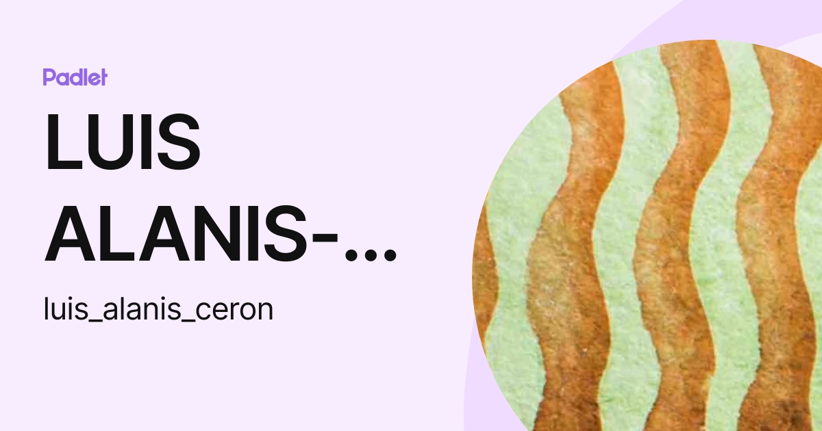 LUIS ALANIS-CERON (luis_alanis_ceron) profile | Padlet