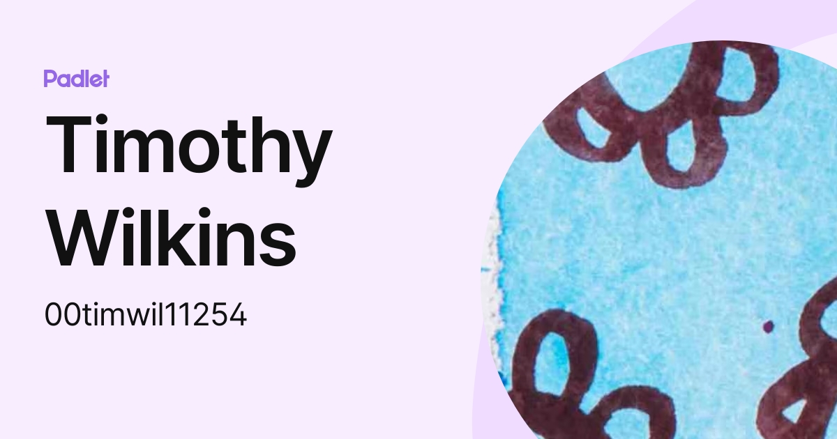 Timothy Wilkins (00timwil11254) profile | Padlet