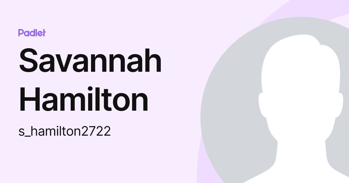 Savannah Hamilton (s_hamilton2722) profile | Padlet
