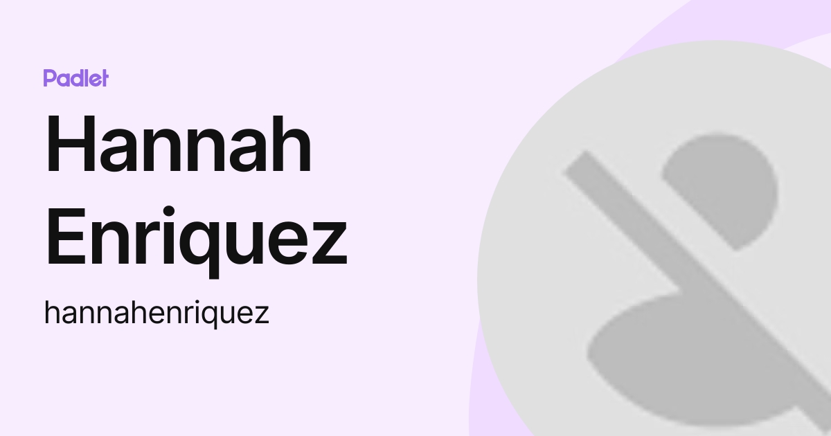 Hannah Enriquez (hannahenriquez) profile | Padlet