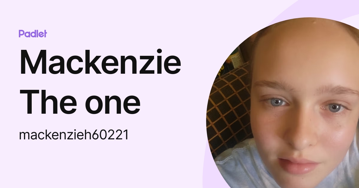 Mackenzie The one (mackenzieh60221) profile | Padlet