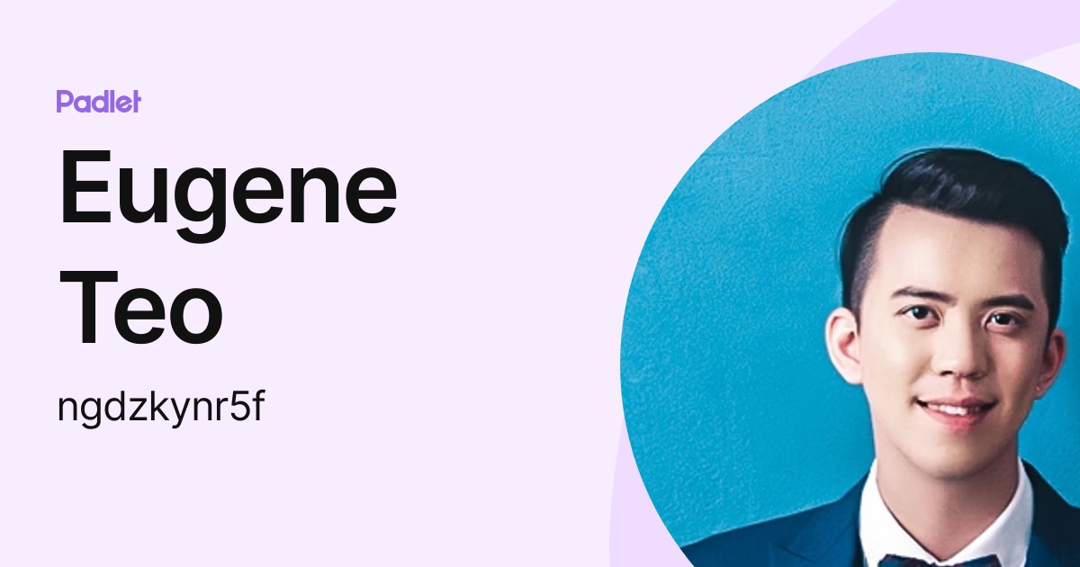 Eugene Teo (ngdzkynr5f) profile | Padlet