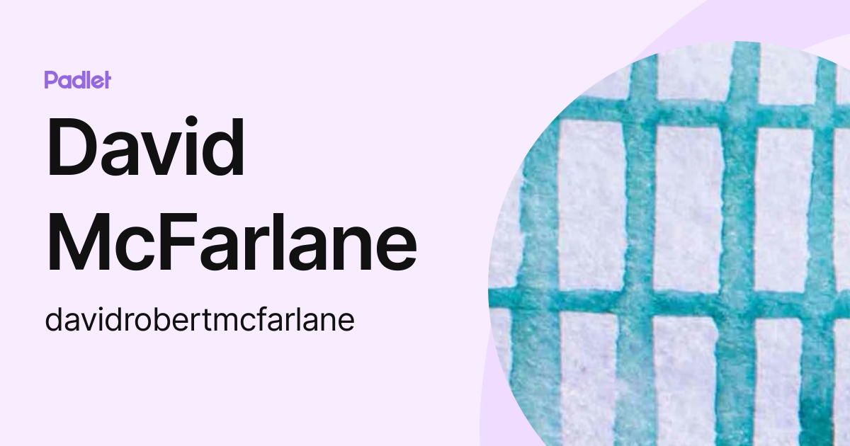 David McFarlane (davidrobertmcfarlane) profile | Padlet
