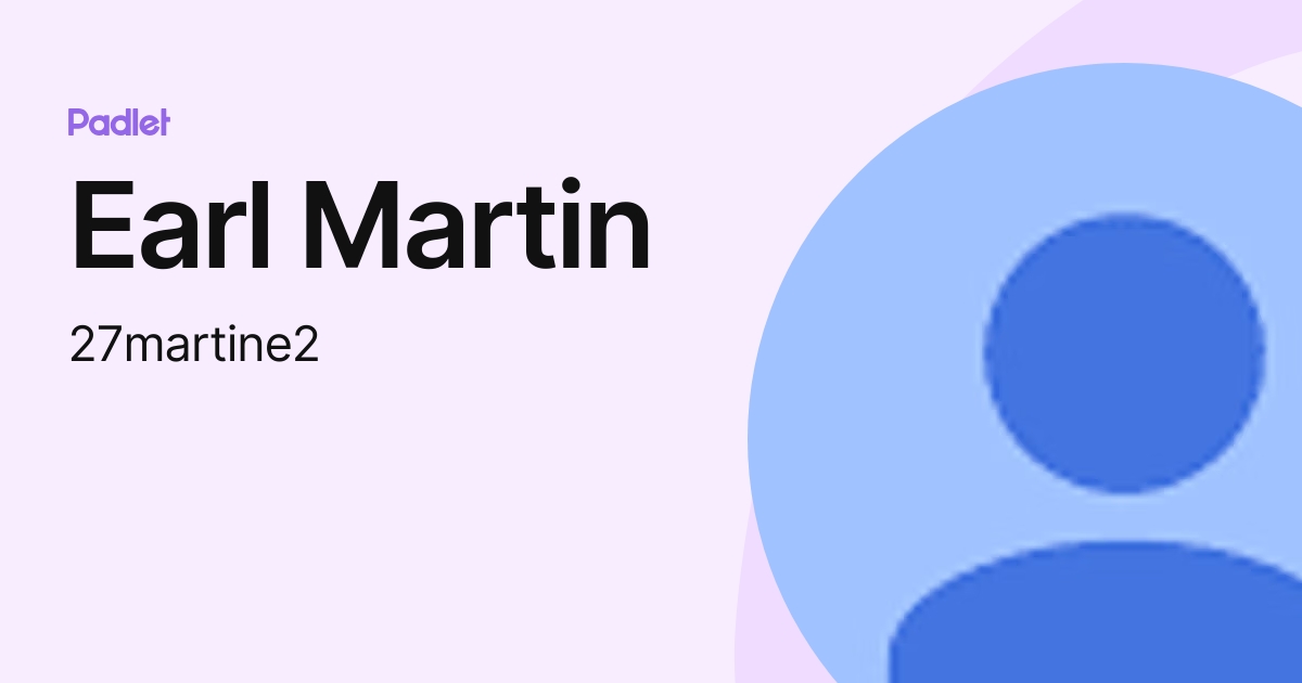 Earl Martin (27martine2) profile | Padlet