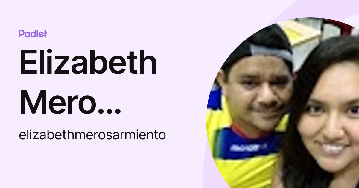 Elizabeth Mero Sarmiento (elizabethmerosarmiento) profile | Padlet