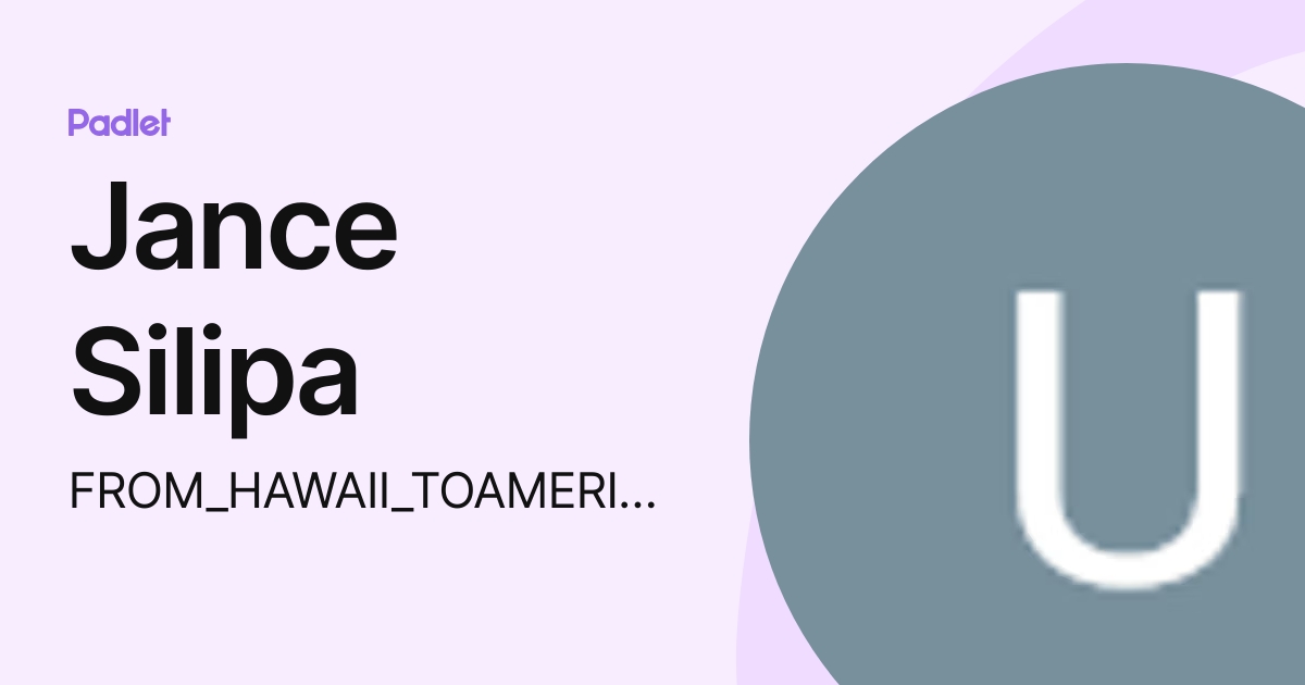 Jance Silipa (FROM_HAWAII_TOAMERICA) profile | Padlet