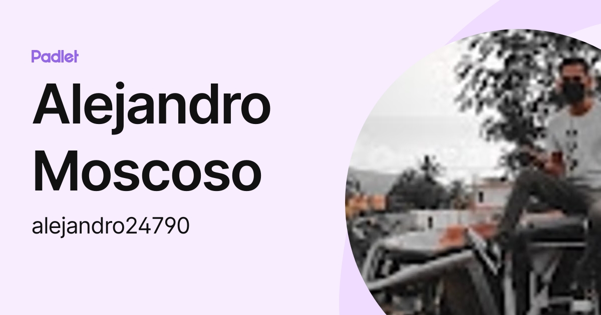Alejandro Moscoso (alejandro24790) profile | Padlet