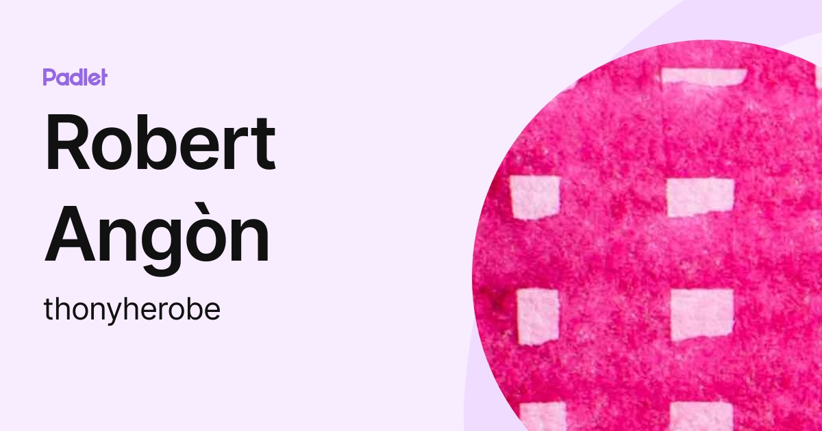 Robert Angòn (thonyherobe) profile | Padlet