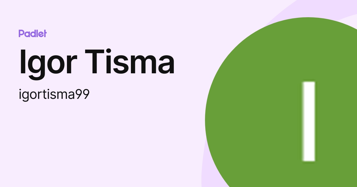Igor Tisma (igortisma99) profile | Padlet