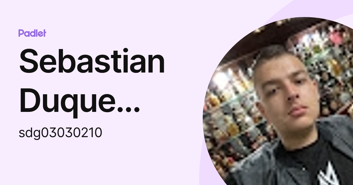 Sebastian Duque Gomez (sdg03030210) profile | Padlet