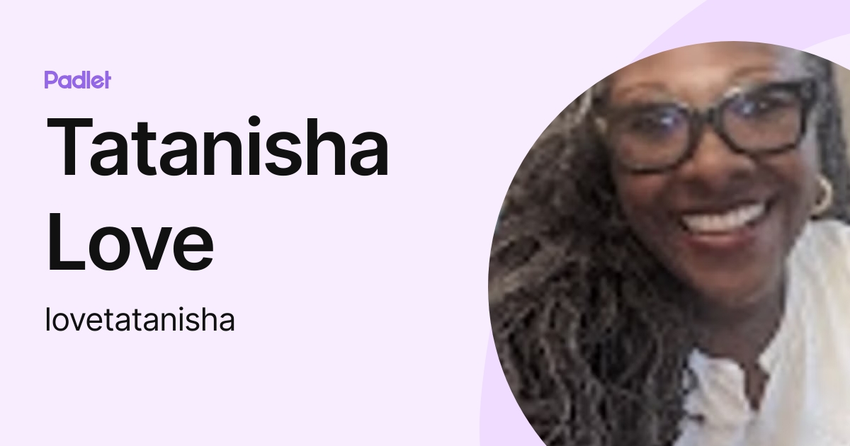 Tatanisha Love (lovetatanisha) profile | Padlet