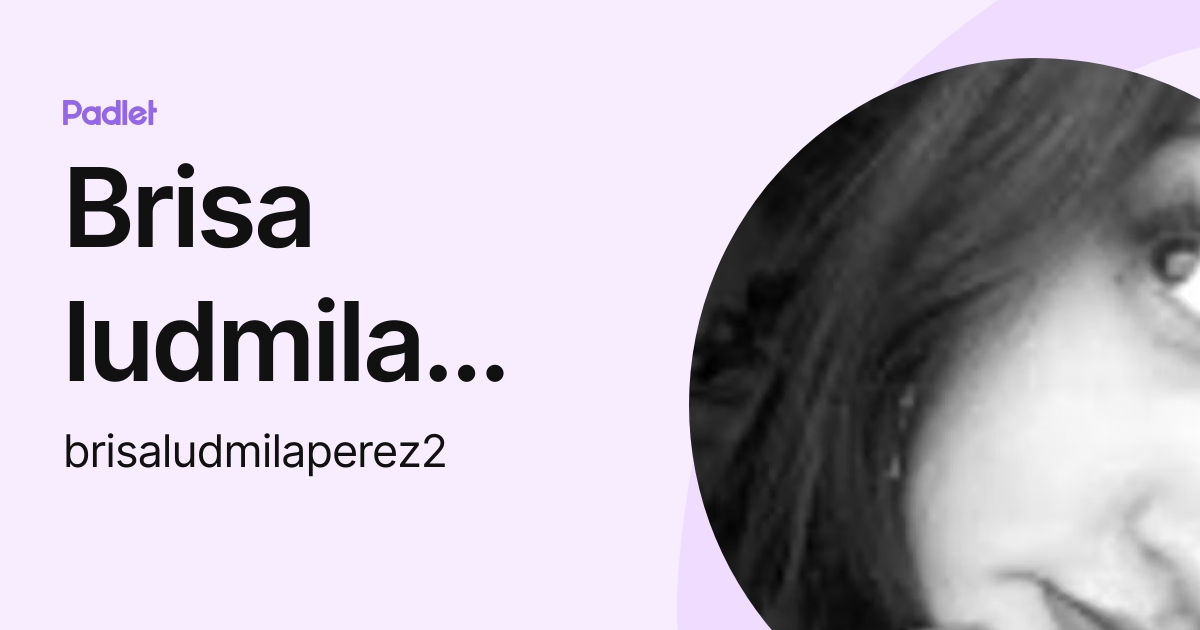 Brisa ludmila Perez (brisaludmilaperez2) profile | Padlet