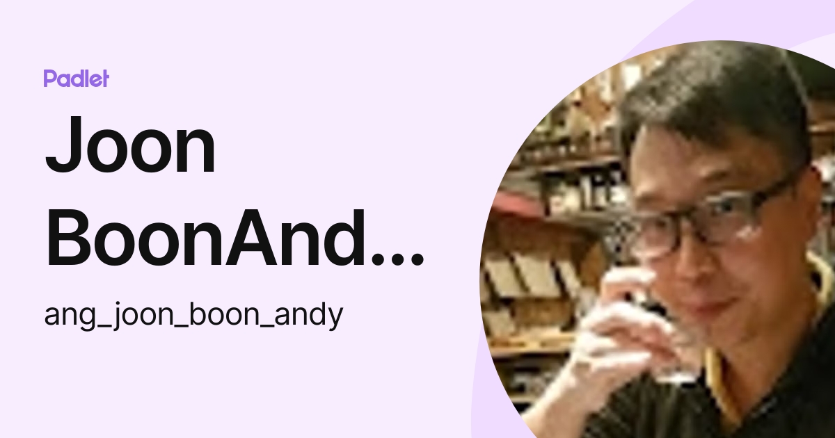 Joon BoonAndy Ang (ang_joon_boon_andy) profile | Padlet