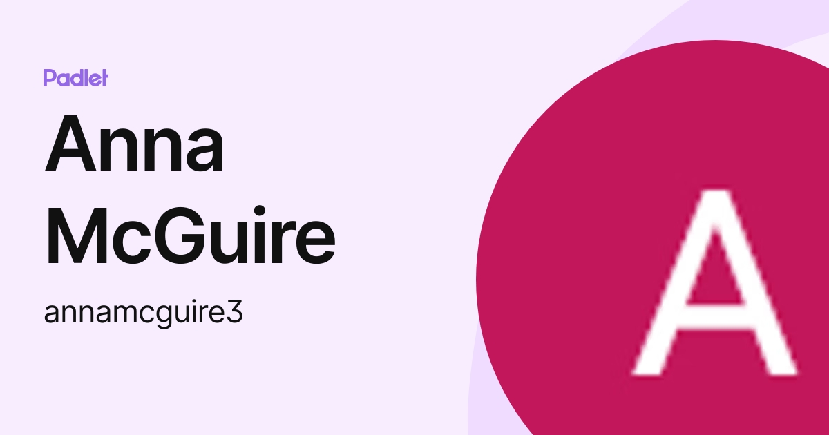 Anna McGuire (annamcguire3) profile | Padlet