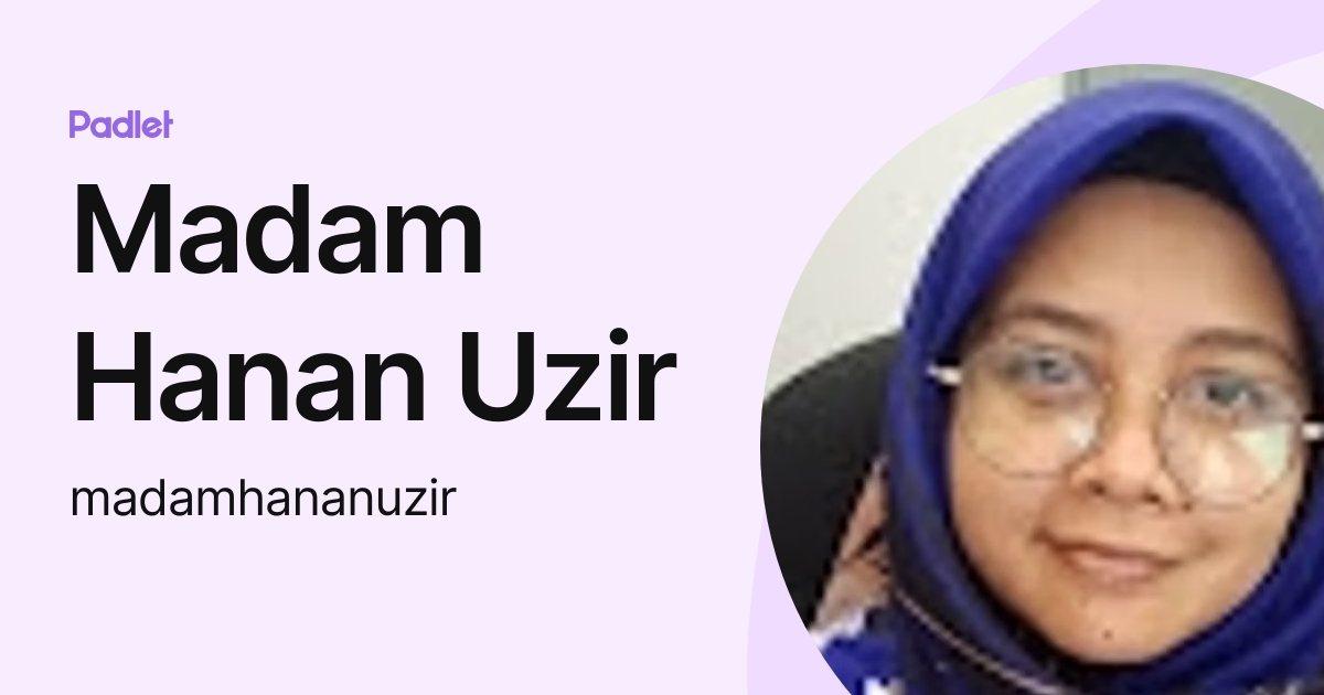 Madam Hanan Uzir (madamhananuzir) profile | Padlet