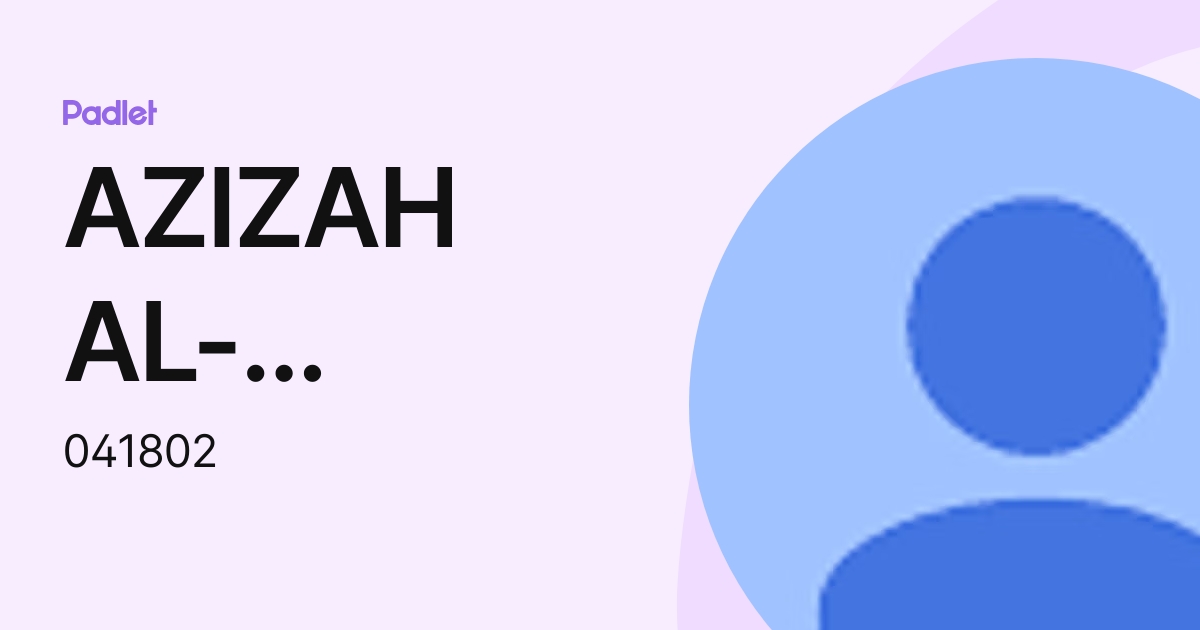 AZIZAH AL-QAMES (041802) profile | Padlet