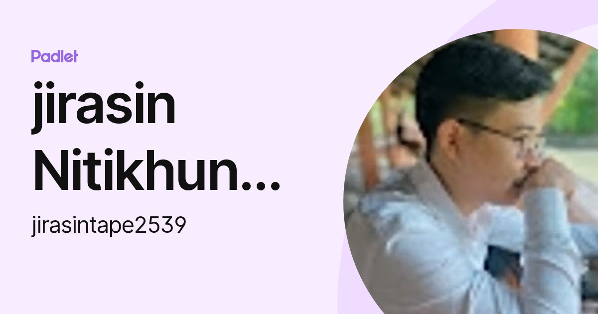 jirasin Nitikhunnatham (jirasintape2539) profile | Padlet