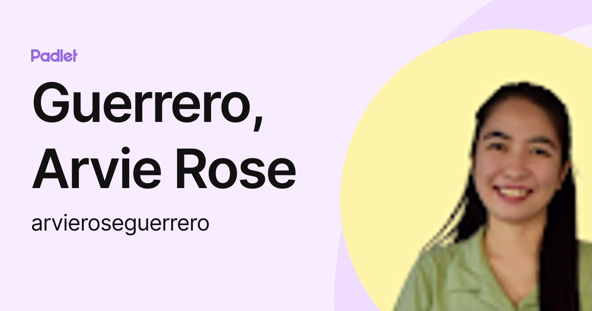 Guerrero, Arvie Rose (arvieroseguerrero) profile | Padlet