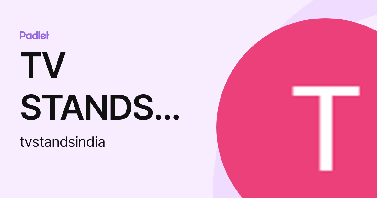 TV STANDS INDIA (tvstandsindia) profile | Padlet