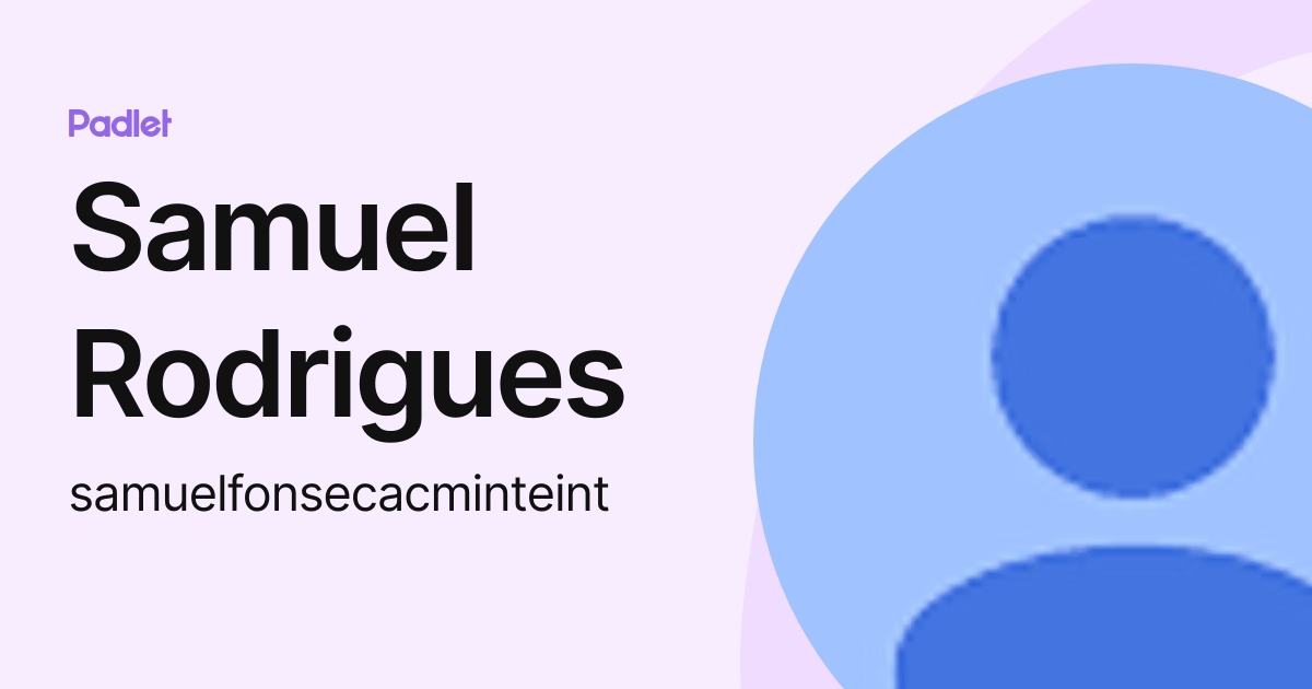 Samuel Rodrigues (samuelfonsecacminteint) profile | Padlet