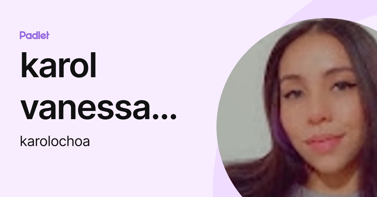 karol vanessa ochoa saavedra (karolochoa) profile | Padlet