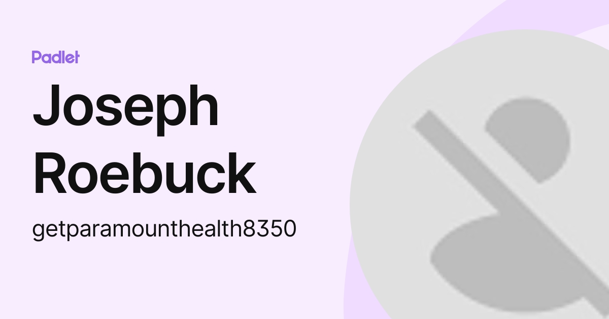 Joseph Roebuck (getparamounthealth8350) profile | Padlet