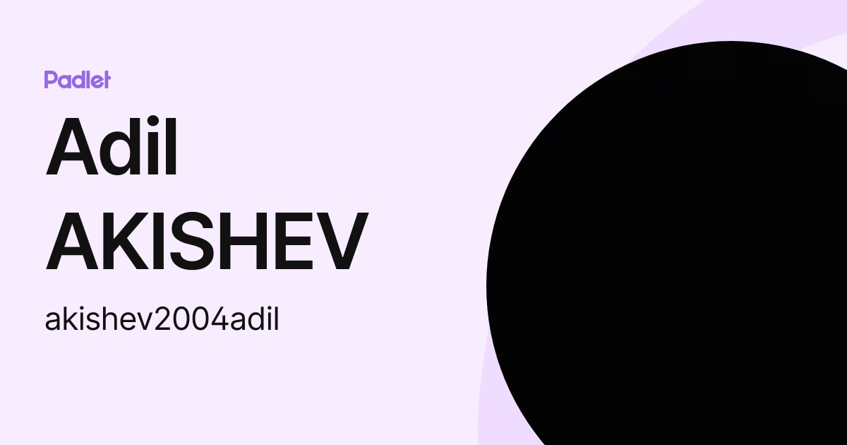 Adil AKISHEV (akishev2004adil) profile | Padlet