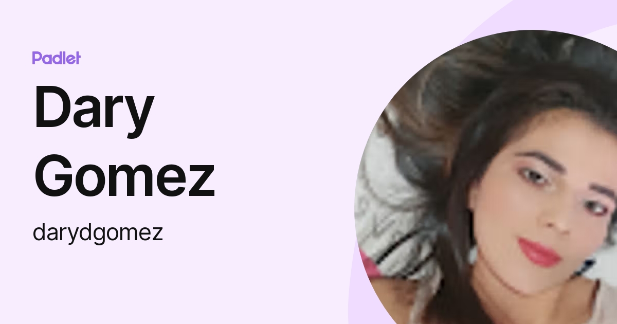 Dary Gomez (darydgomez) profile | Padlet