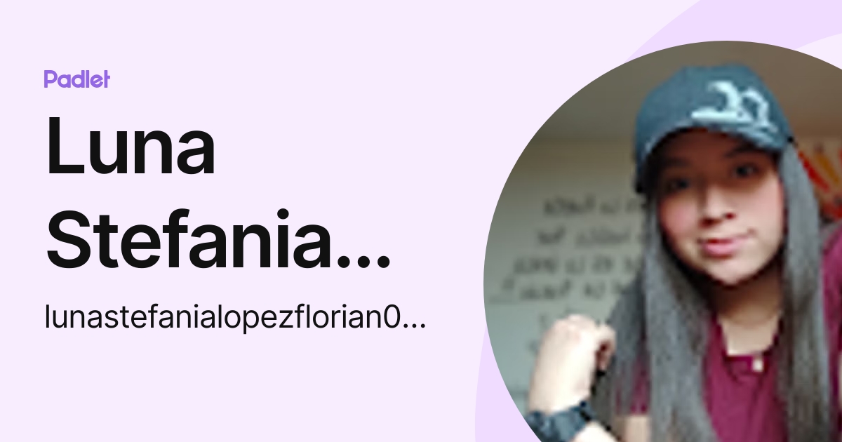 Luna Stefania López Florian (lunastefanialopezflorian060) profile | Padlet