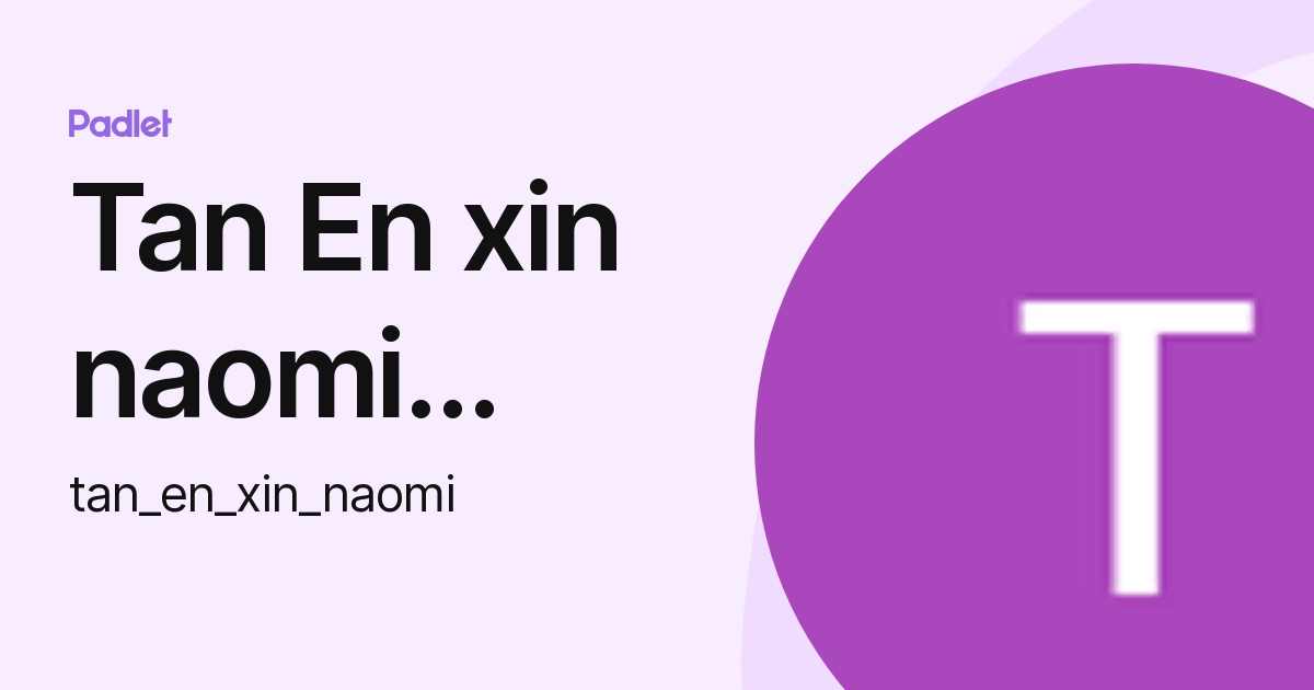 Tan En xin naomi (Bartleyss) (tan_en_xin_naomi) profile | Padlet
