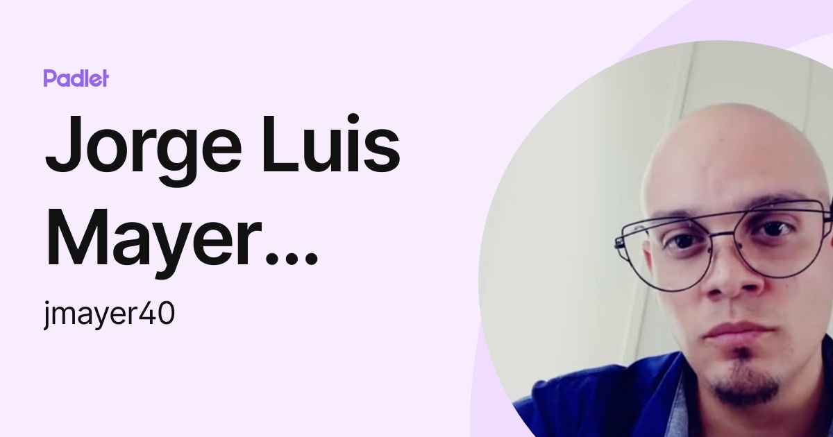 Jorge Luis Mayer Olaya (jmayer40) profile | Padlet