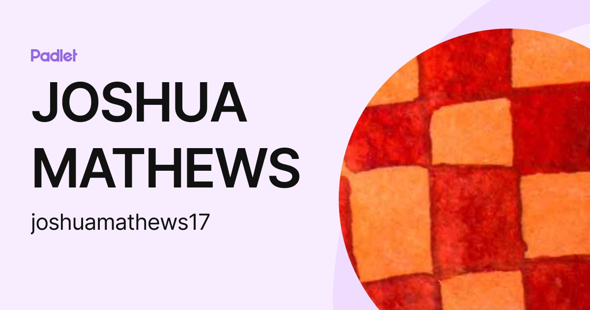 JOSHUA MATHEWS (joshuamathews17) profile | Padlet