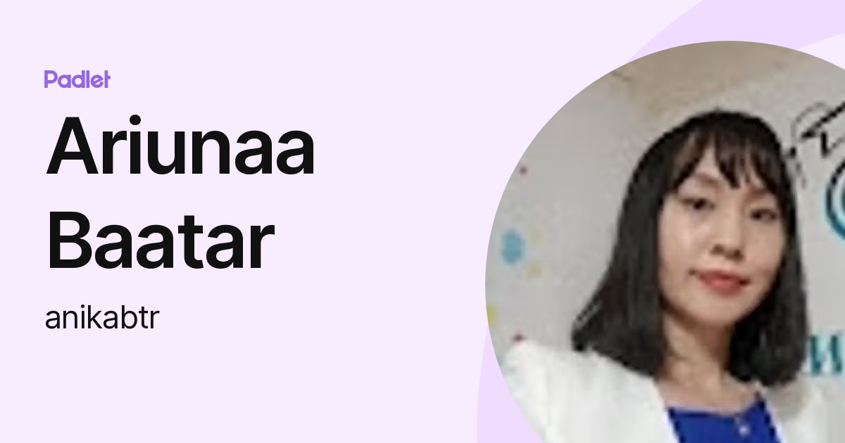 Ariunaa Baatar (anikabtr) profile | Padlet
