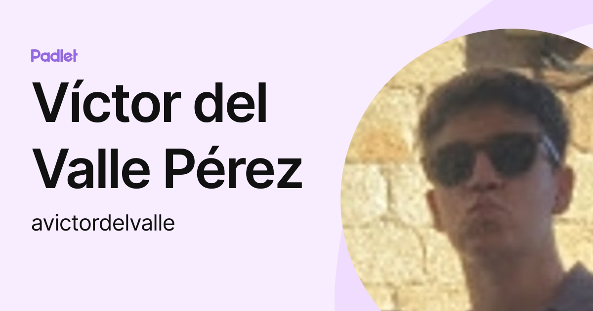Víctor del Valle Pérez (avictordelvalle) profile | Padlet