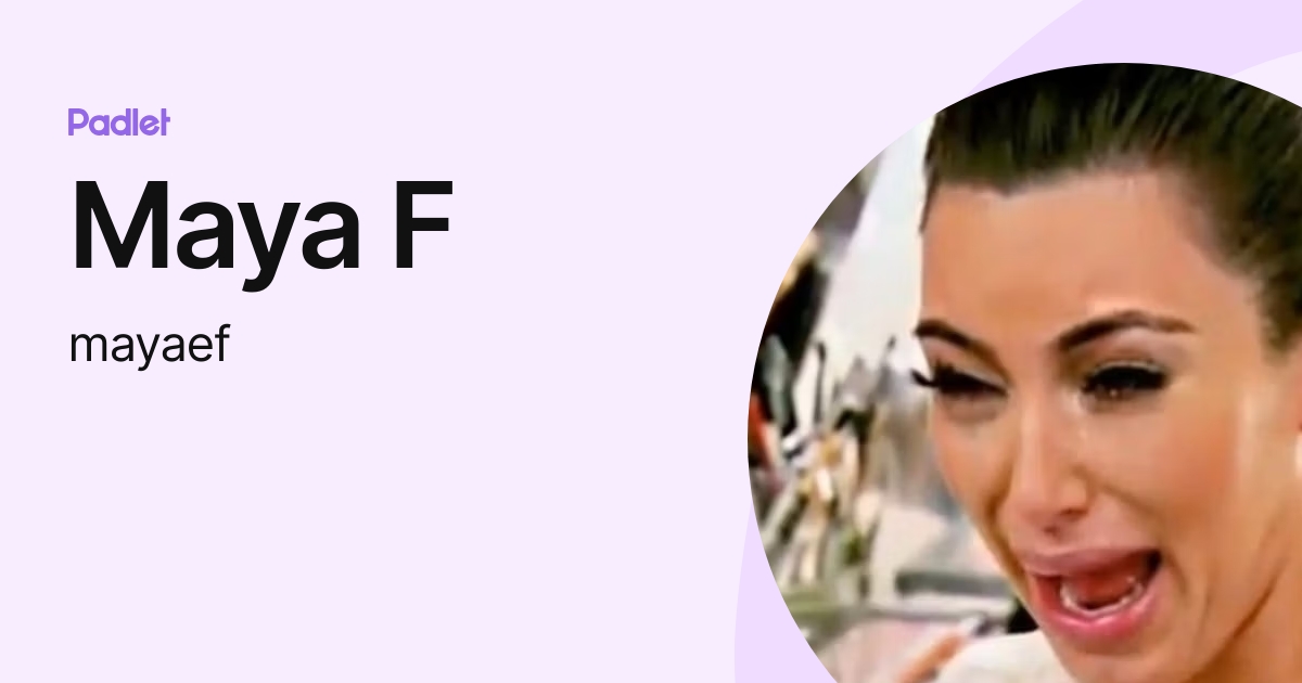 Maya F (mayaef) profile | Padlet