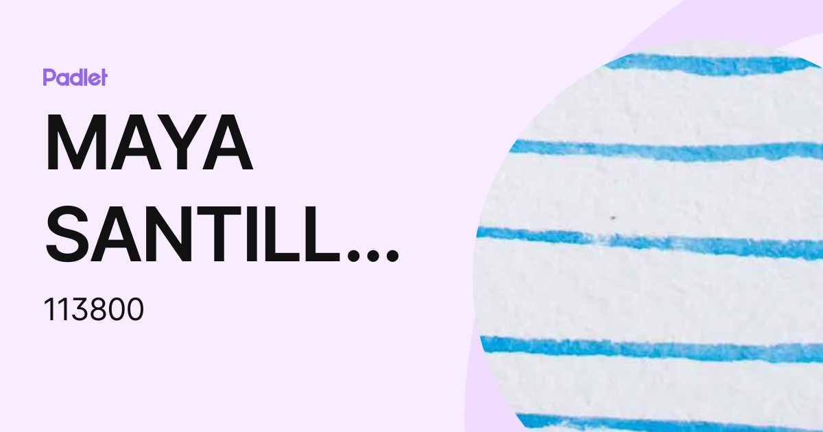 MAYA SANTILLAN (113800) profile | Padlet