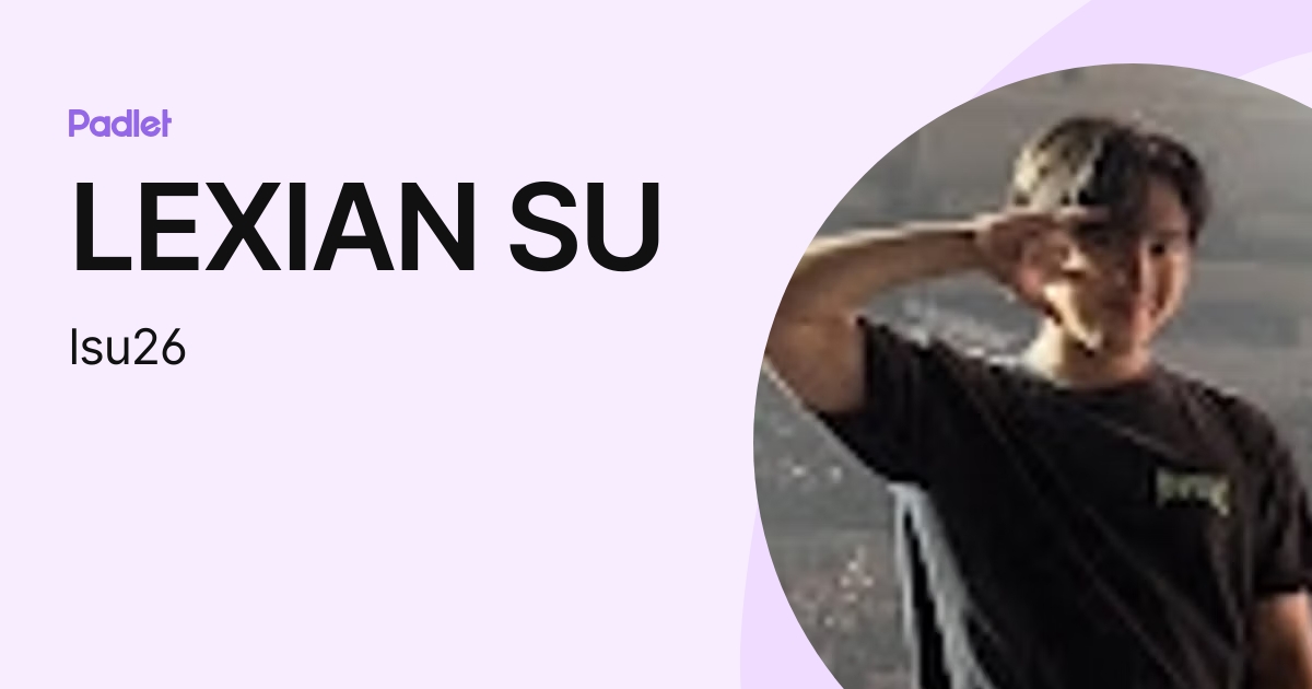 LEXIAN SU (lsu26) profile | Padlet