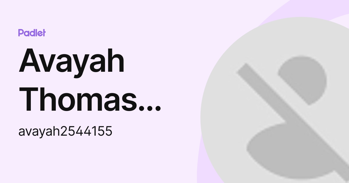 Avayah Thomas [STUDENT] (avayah2544155) profile | Padlet