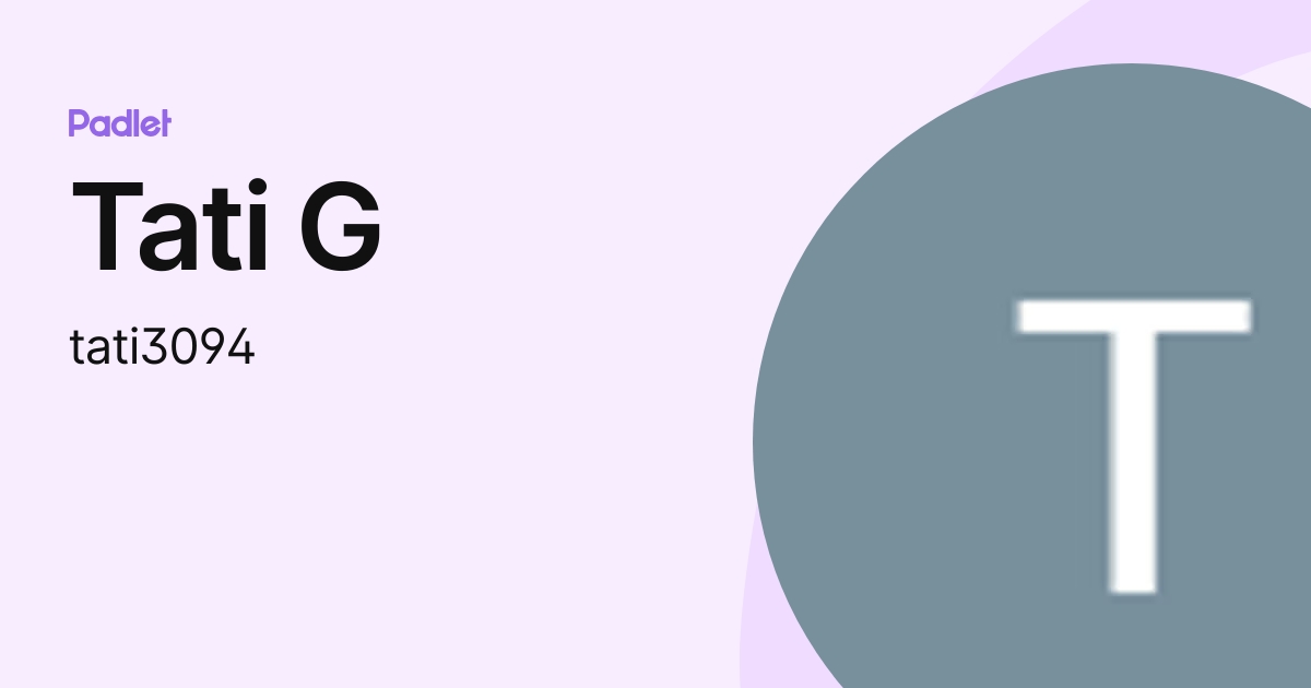 Tati G (tati3094) profile | Padlet
