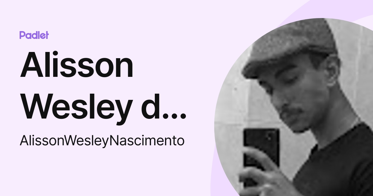 Alisson Wesley do Nascimento (AlissonWesleyNascimento) profile | Padlet