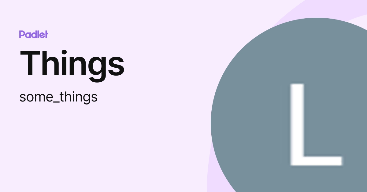 Things (some_things) profile | Padlet