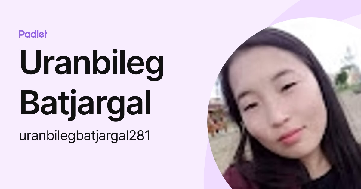 Uranbileg Batjargal (uranbilegbatjargal281) profile | Padlet
