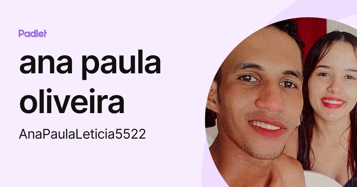 ana paula oliveira (AnaPaulaLeticia5522) profile | Padlet
