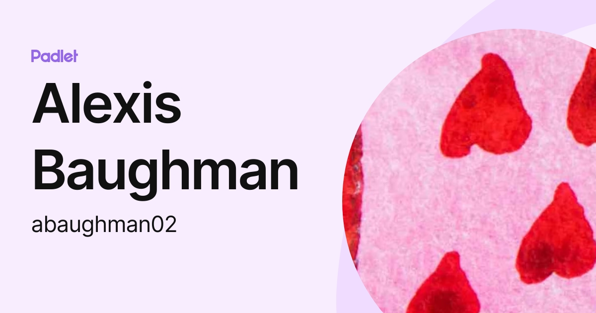 Alexis Baughman (abaughman02) profile | Padlet