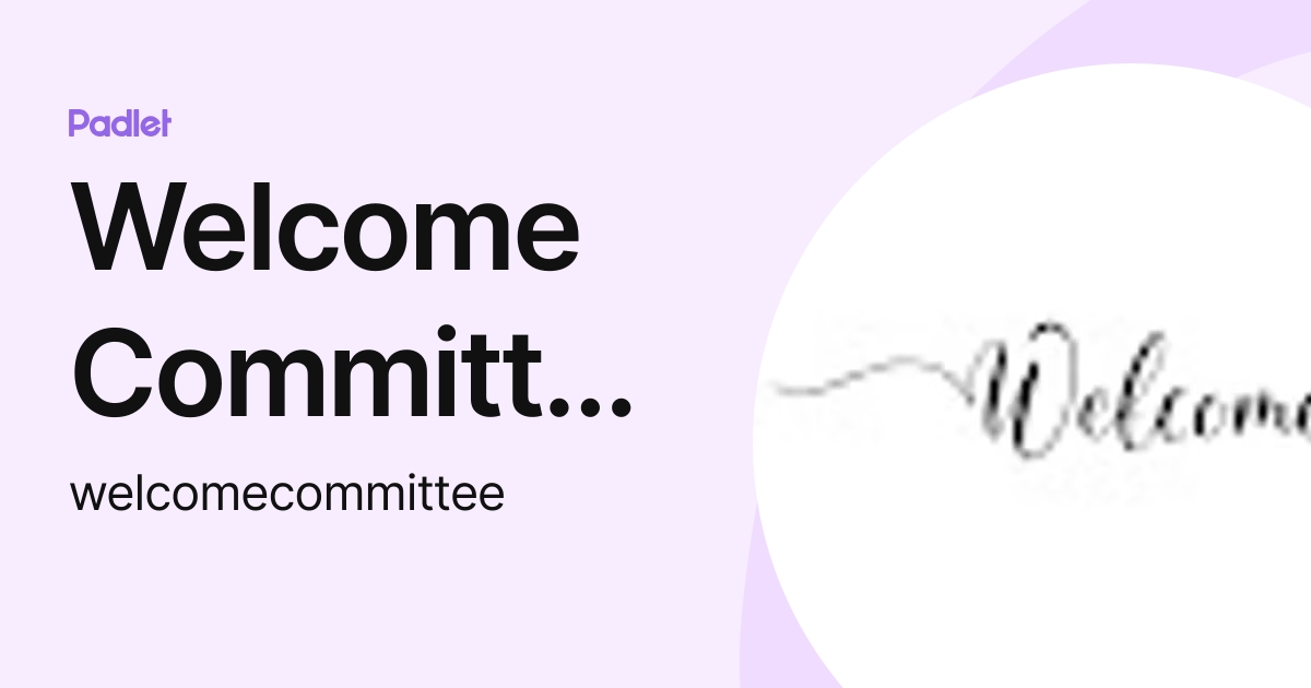 Welcome Committee (welcomecommittee) profile | Padlet
