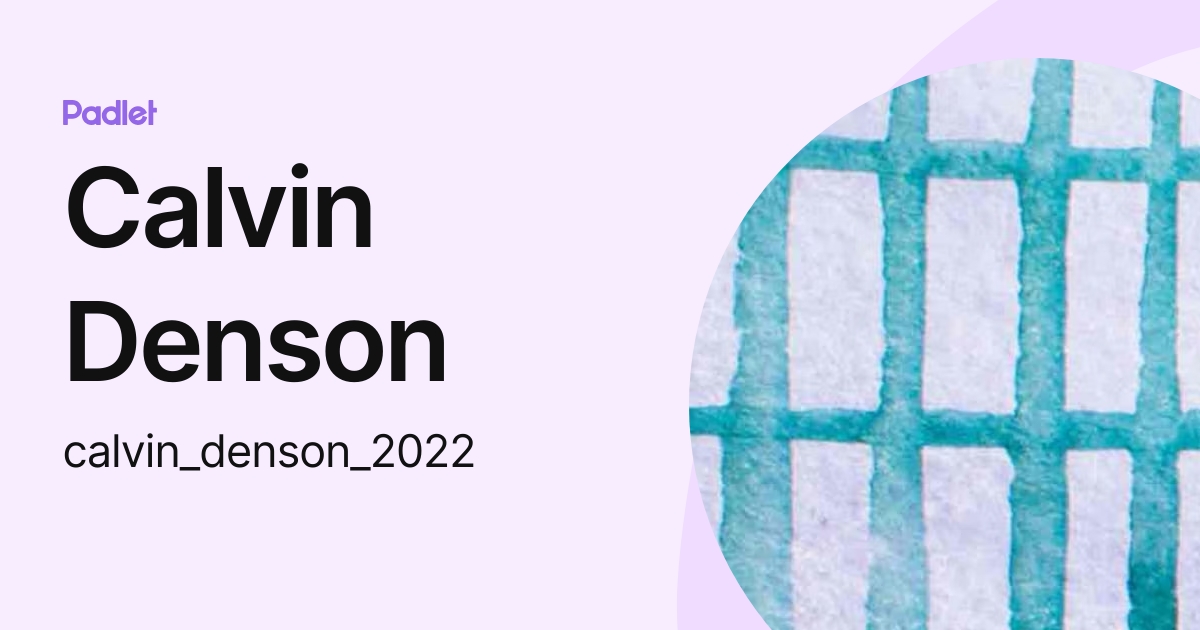 Calvin Denson (calvin_denson_2022) profile | Padlet