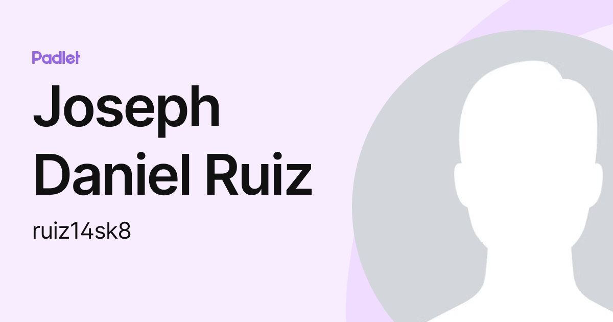 Joseph Daniel Ruiz (ruiz14sk8) profile | Padlet
