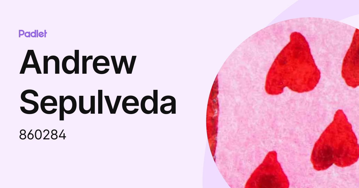Andrew Sepulveda (860284) profile | Padlet