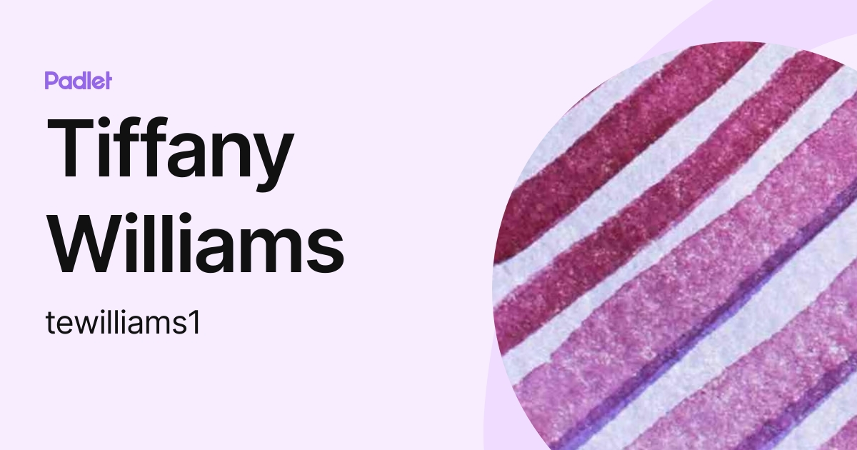 Tiffany Williams (tewilliams1) profile | Padlet